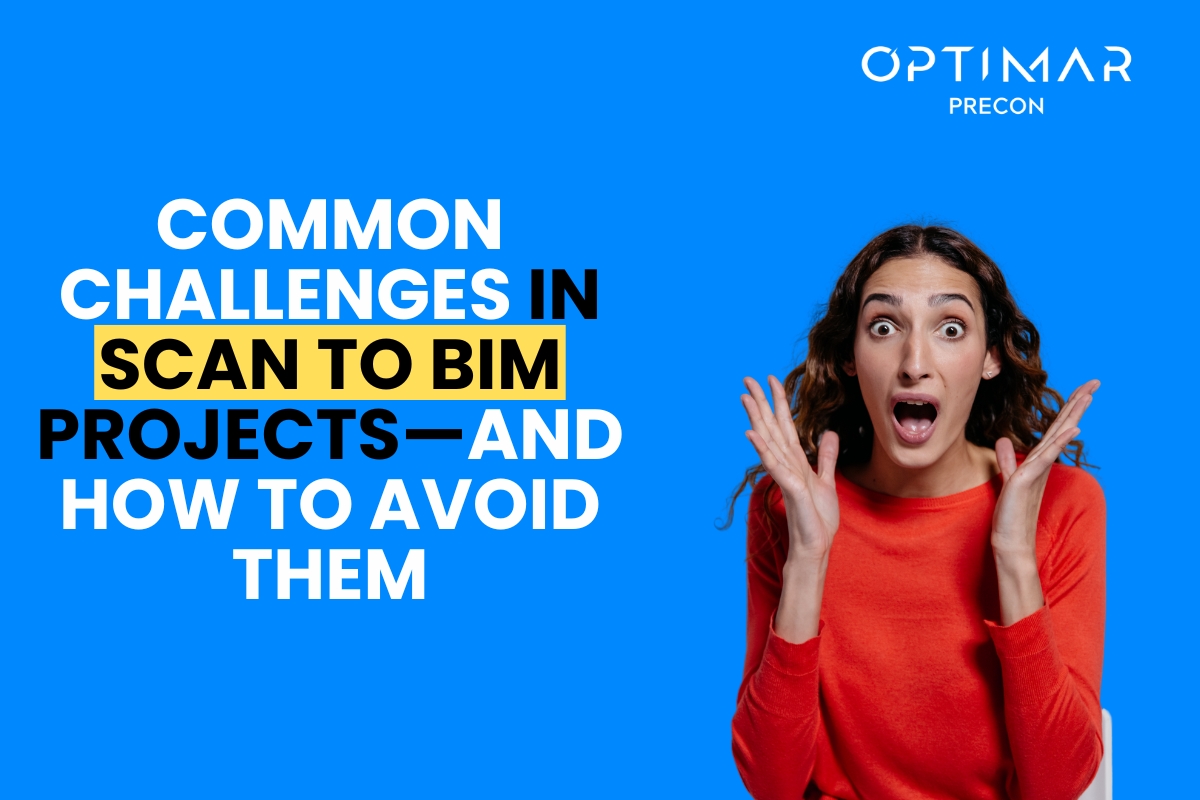 Common Challenges in Scan to BIM Projects in 2025 | Optimar Precon