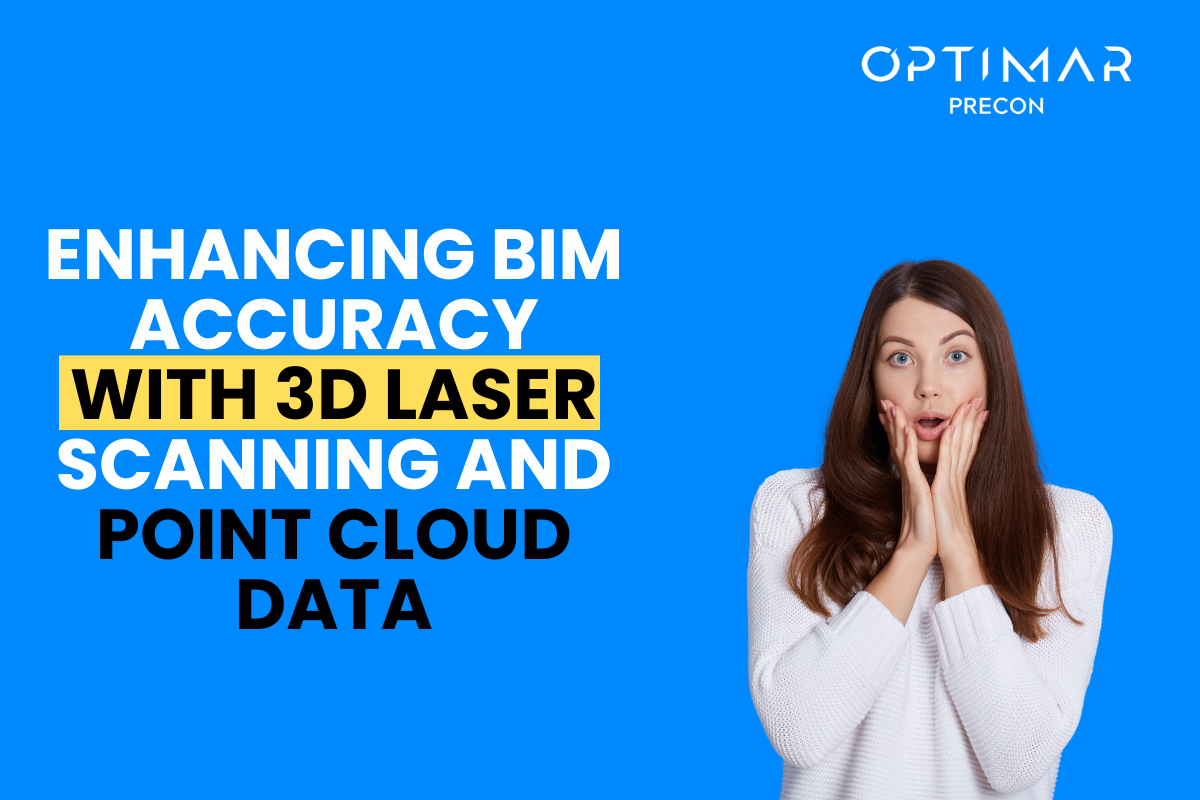 Enhancing BIM Accuracy with 3D Laser in 2025 | Optimar Precon