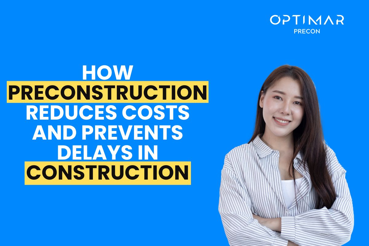 How Preconstruction Reduces Costs and Prevents Delays | Optimar Precon