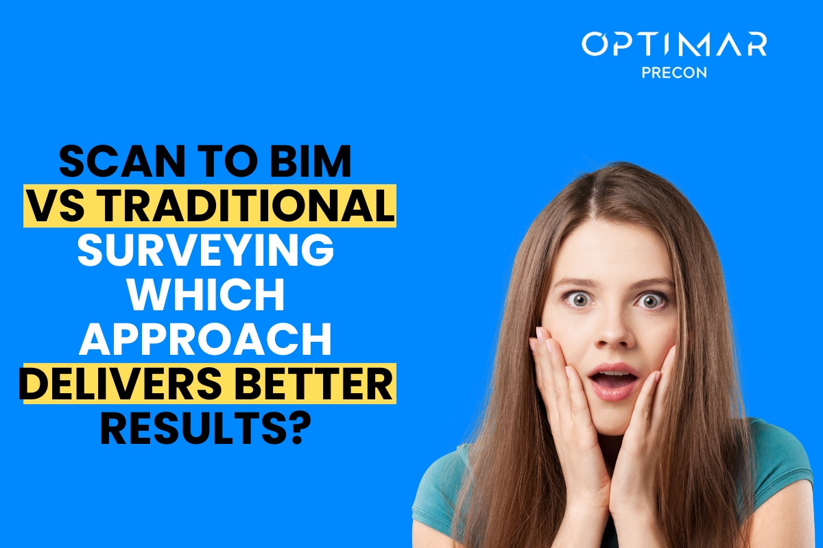 Scan to BIM vs Traditional Surveying: Best Choice for 2025 | Optimar Precon