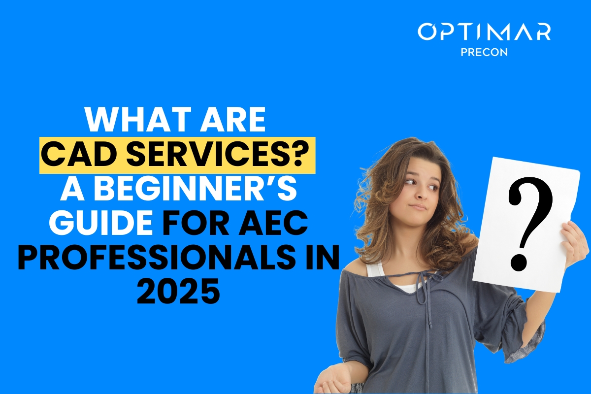 What Are CAD Services? Guide for AEC Pros in 2025 | Optimar Precon