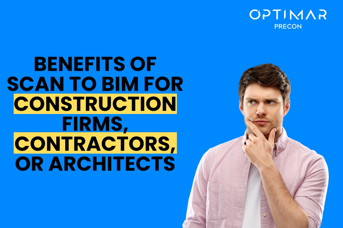 Top Benefits of Scan to BIM for Construction Firms | Optimar Precon