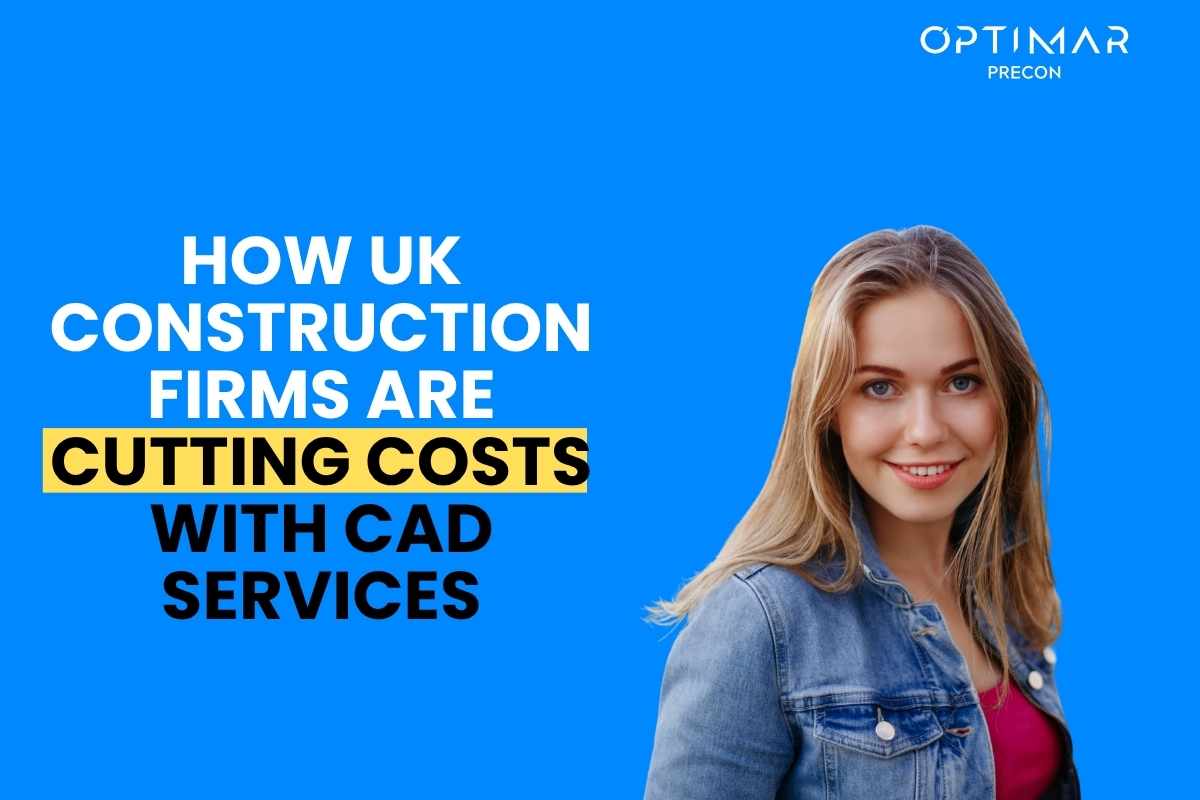 Cost-Effective CAD Services UK: Save Costs in 2025 | Optimar Precon