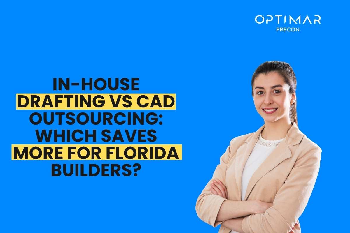 In-House Drafting vs CAD Outsourcing Florida 2025 | Optimar Precon