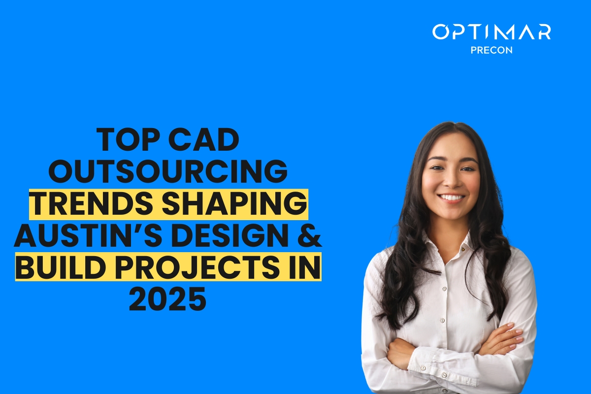 CAD Outsourcing Trends in Austin 2025: Expert Guide | Optimar Precon
