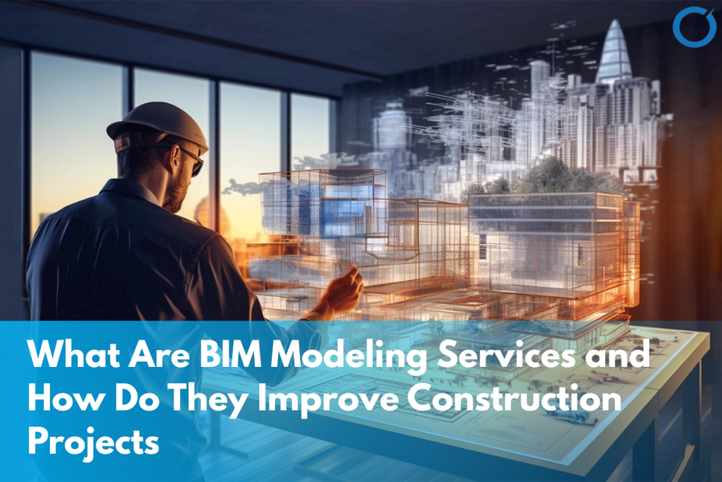What Are BIM Modeling Services & Their Role in Construction